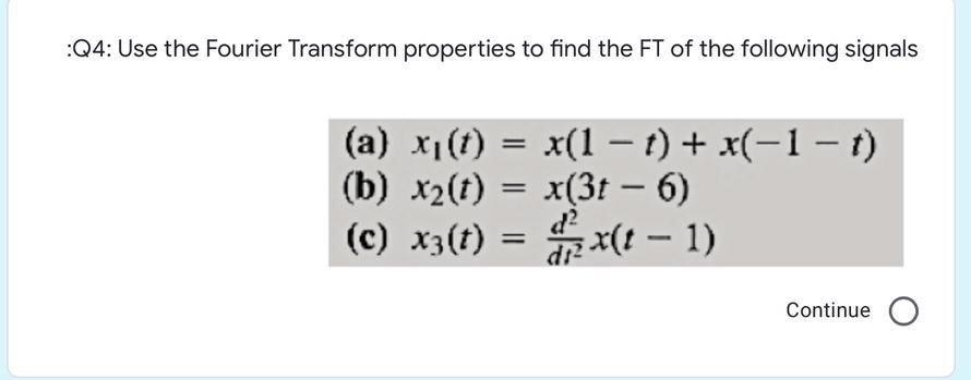 Solved :Q4: Use the Fourier Transform properties to find the | Chegg.com