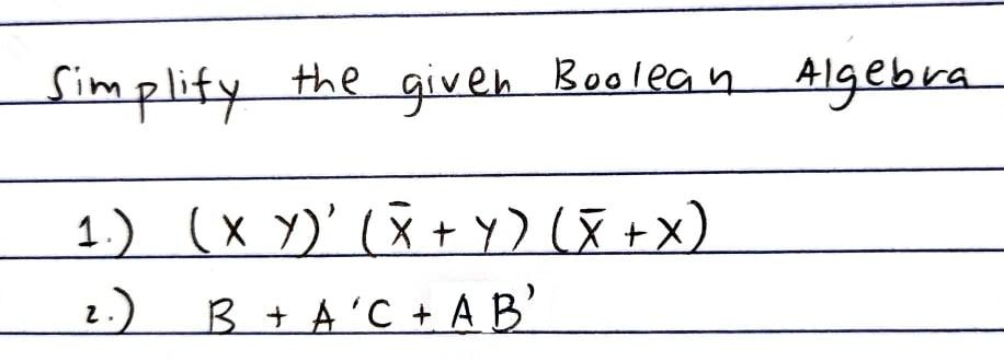 Solved simplify the given Boolean Algebra 1.) (x y)'(X+Y)(8 | Chegg.com