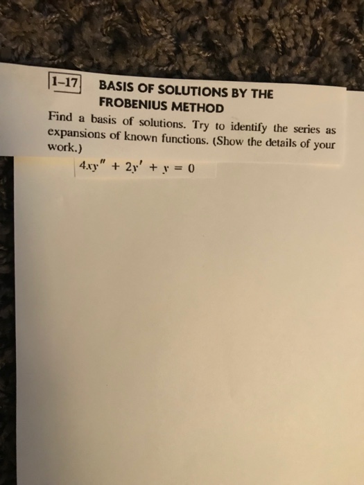Solved 1-17 BASIS OF SOLUTIONS BY THE FROBENIUS METHOD Find | Chegg.com
