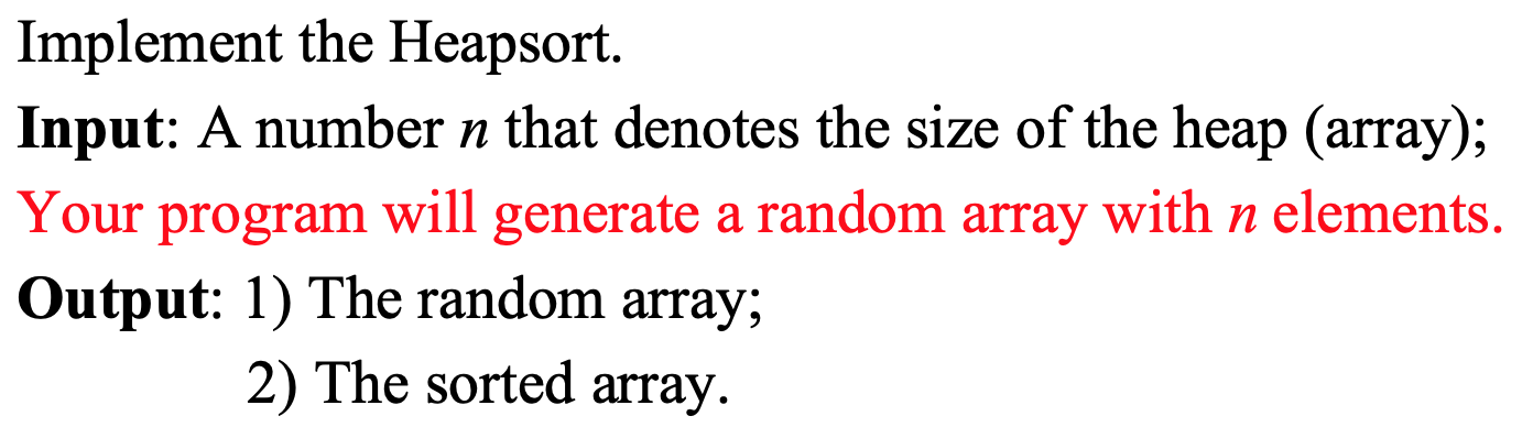 Implement the Heapsort. Input: A number n that | Chegg.com
