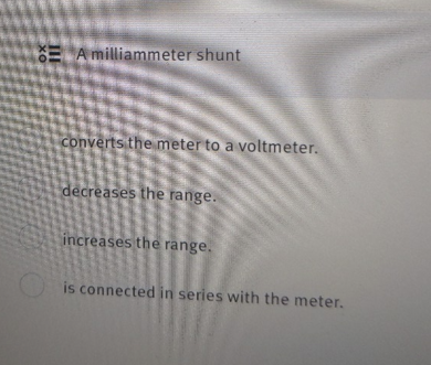 Solved 0x≡ A milliammeter shunt converts the meter to a | Chegg.com