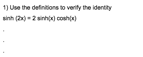 Solved 1) Use the definitions to verify the identity sinh | Chegg.com