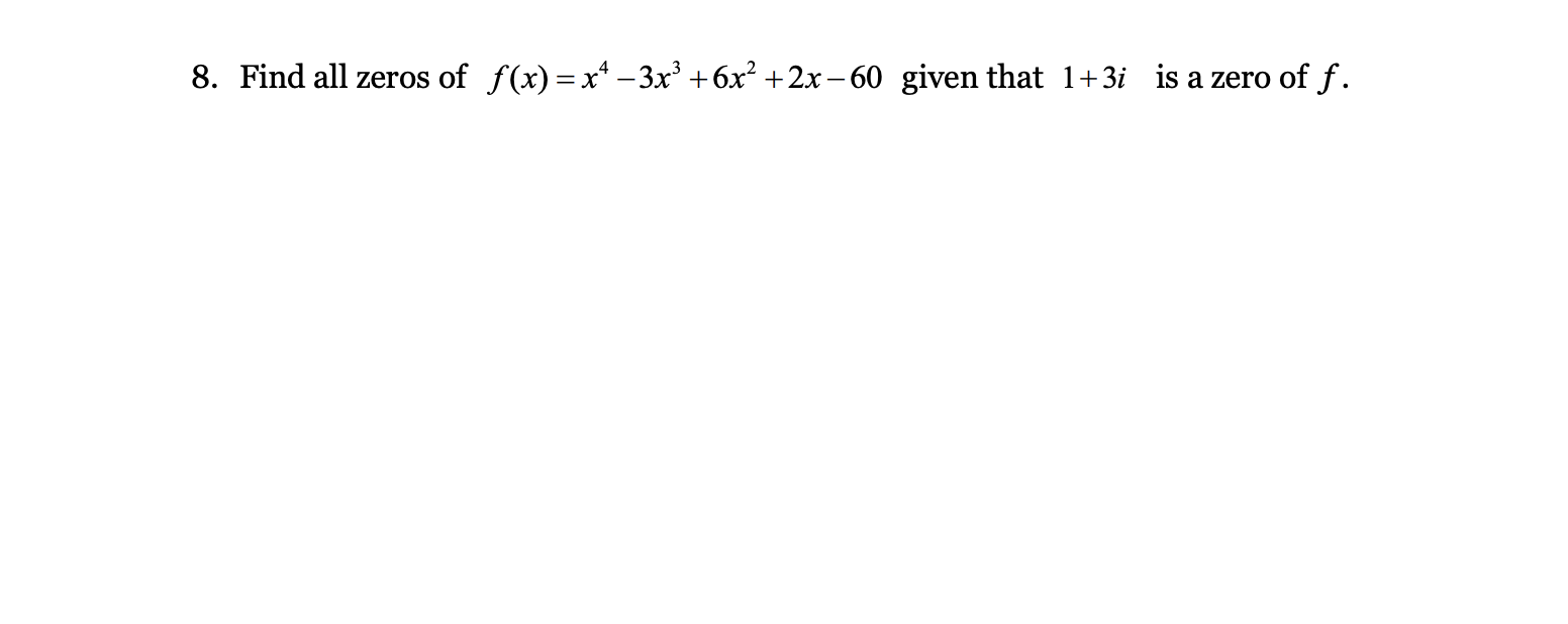 Solved 8. Find all zeros of f(x)=x4−3x3+6x2+2x−60 given that | Chegg.com