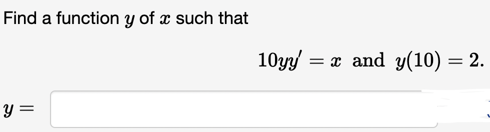 Solved Find a function y of x such that 10yy′=x and y(10)=2 | Chegg.com