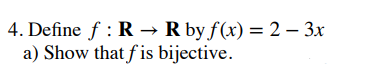 Solved 4. Define f:R→R by f(x)=2−3x a) Show that f is | Chegg.com