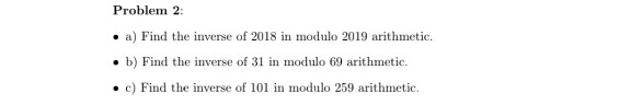 Solved Problem 2: . a) Find the inverse of 2018 in modulo | Chegg.com