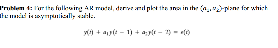 Solved Problem 4: For the following AR model, derive and | Chegg.com