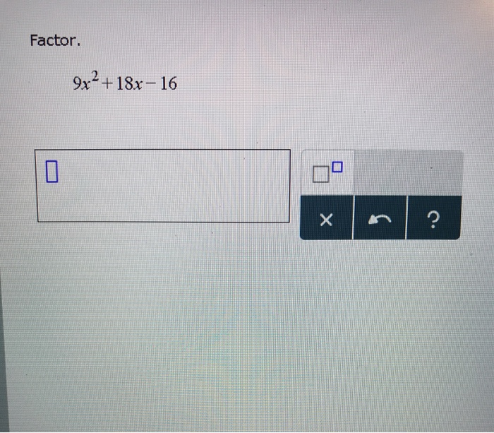 Solved Factor. 9x 18x - 16 | Chegg.com