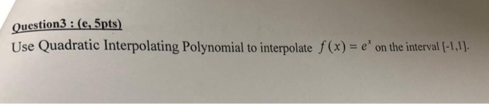 Solved Question3:(e. 5pts) Use Quadratic Interpolating | Chegg.com