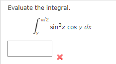 Solved Evaluate the integral. ∫yπ/2sin3xcosydx | Chegg.com