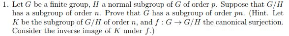 Solved 1. Let G be a finite group, H a normal subgroup of G | Chegg.com