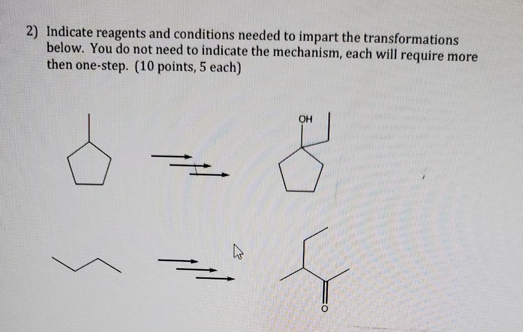 Solved 2) Indicate reagents and conditions needed to impart | Chegg.com