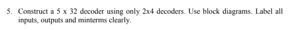 Solved 5. Construct a 5 x 32 decoder using only 2x4 | Chegg.com