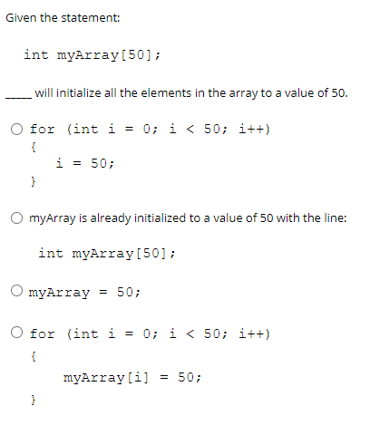 Solved Given the statement: int myArray[50]; will initialize | Chegg.com