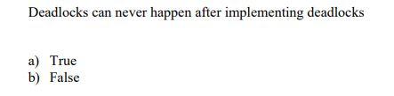 Solved Deadlocks can never happen after implementing | Chegg.com