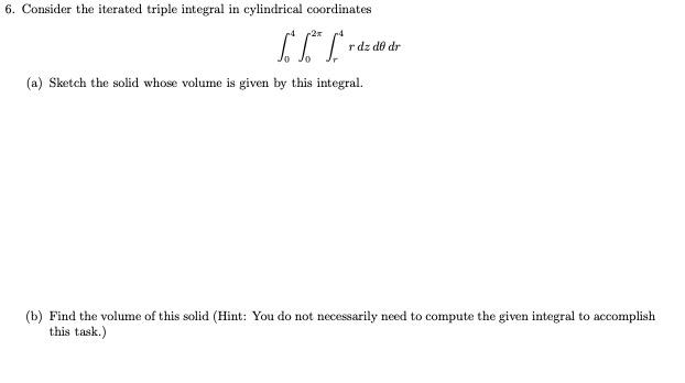 Solved 6. Consider the iterated triple integral in | Chegg.com Solved 6. Consider the iterated triple integral in | Chegg.com