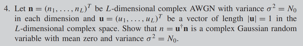 Solved Let n=(n1,dots,nL)T ﻿be L-dimensional complex AWGN | Chegg.com