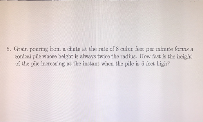 Solved 5. Grain pouring from a chute at the rate of 8 cubic | Chegg.com