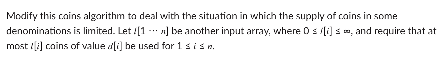 Solved Modify this coins algorithm to deal with the | Chegg.com