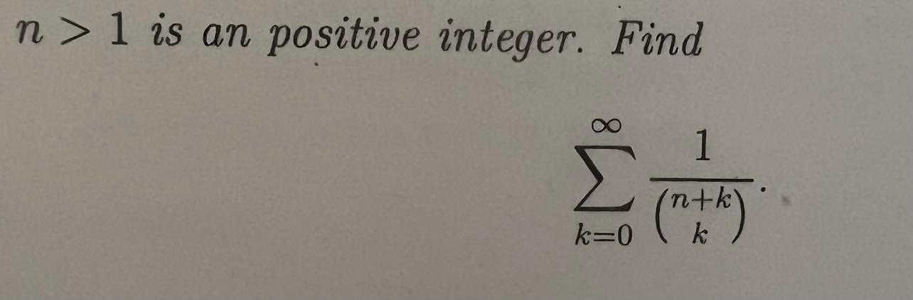 Solved n>1 is an positive integer. Find ∑k=0∞(n+kk)1 | Chegg.com