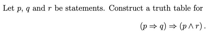 Solved Let p,q and r be statements. Construct a truth table | Chegg.com