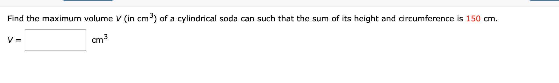 Solved Find the maximum volume V (in cm3) of a cylindrical | Chegg.com