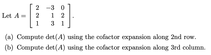 Solved Let A=⎣⎡221−313021⎦⎤ (a) Compute det(A) using the | Chegg.com