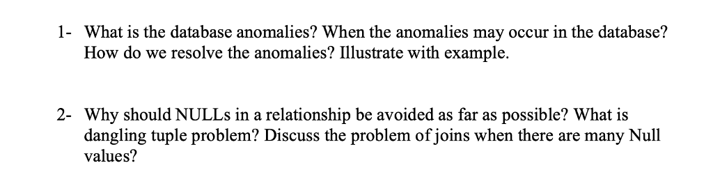 Solved 1- What is the database anomalies? When the anomalies | Chegg.com
