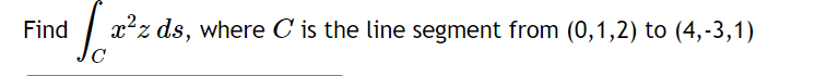 Solved Find ∫Cx2zds, where C is the line segment from | Chegg.com