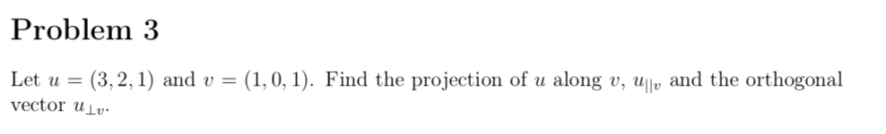 Solved Problem 3 Let u = (3,2,1) and v = (1, 0, 1). Find the | Chegg.com