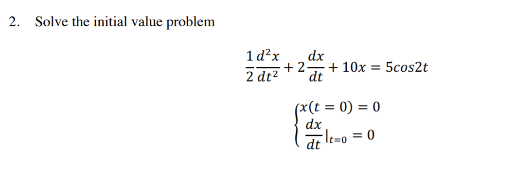 Solved 2. Solve the initial value problem 1 d2x dx +2=+ 10x | Chegg.com