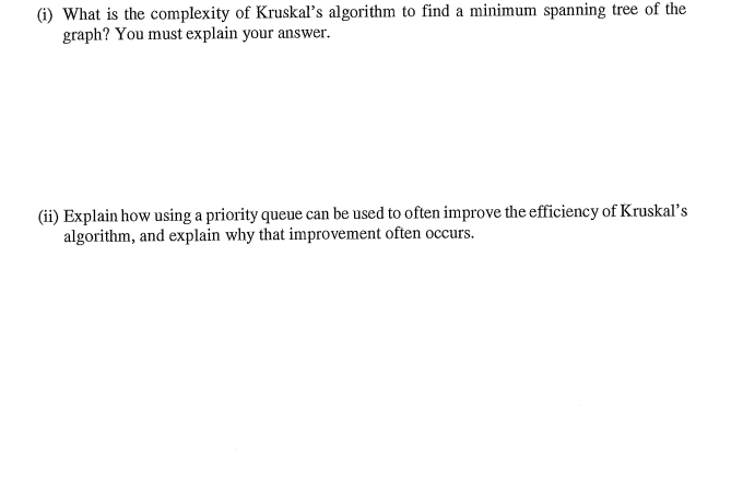 Solved (i) What is the complexity of Kruskal's algorithm to | Chegg.com