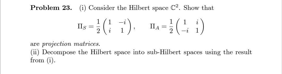 Solved Problem 23. (i) Consider the Hilbert space C2. Show | Chegg.com
