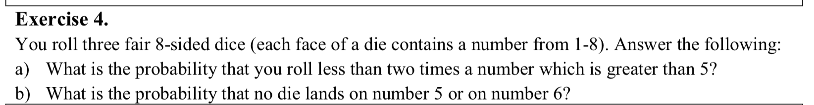 Solved Exercise 4. You roll three fair 8-sided dice (each | Chegg.com