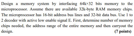 Solved Design a memory system by interfacing 64k×32 bits | Chegg.com