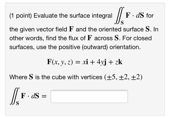 Solved (1 point) Evaluate the surface integral // F dS for | Chegg.com