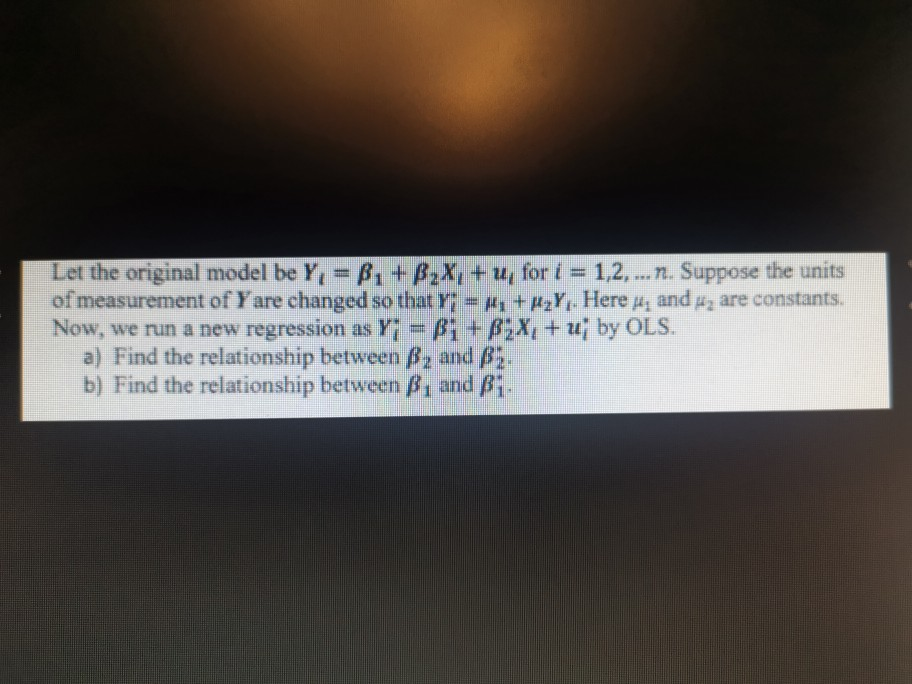 Solved Let the original model be Yi=B1+B2+Ui for 1,2... n. | Chegg.com