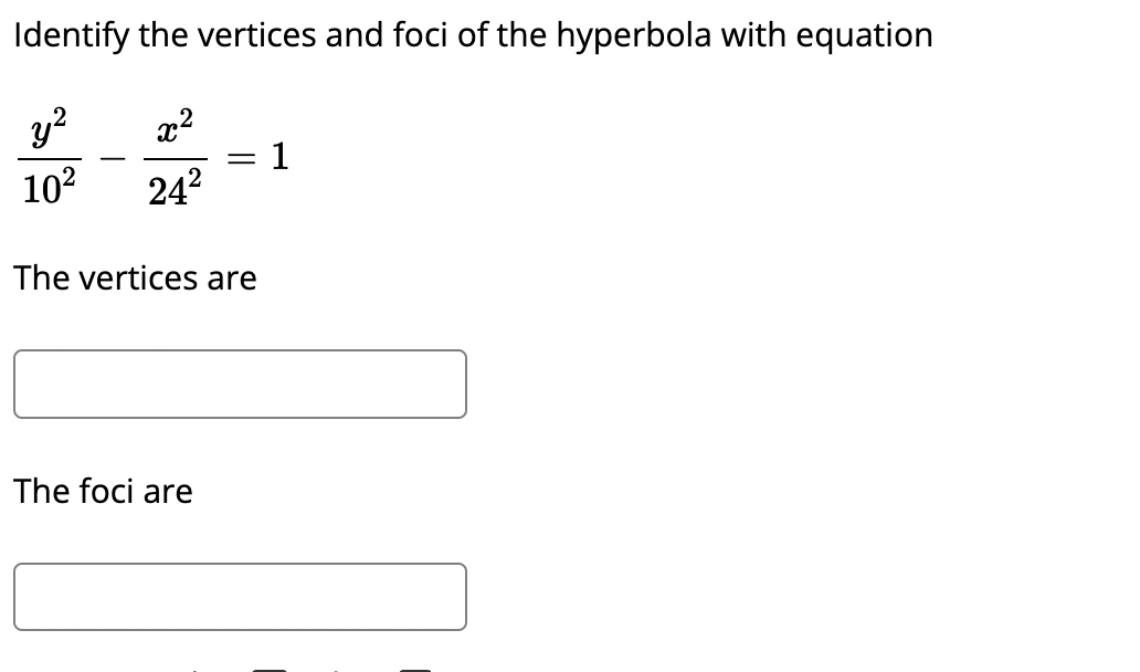 Solved Identify the vertices and foci of the hyperbola with | Chegg.com