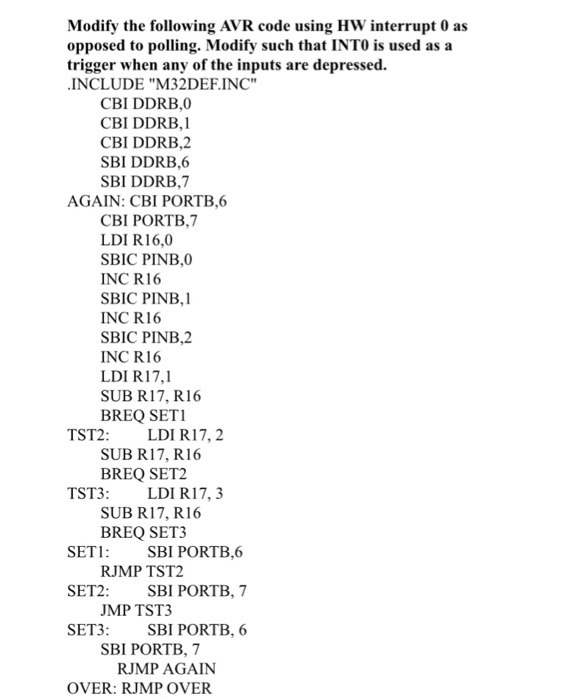 Modify the following AVR code using HW interrupt 0 as | Chegg.com