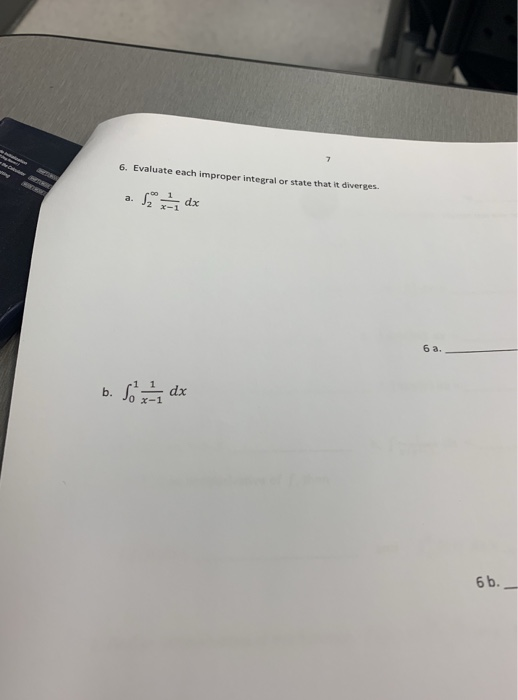 Solved 6. Evaluate each improper integral or state that it | Chegg.com