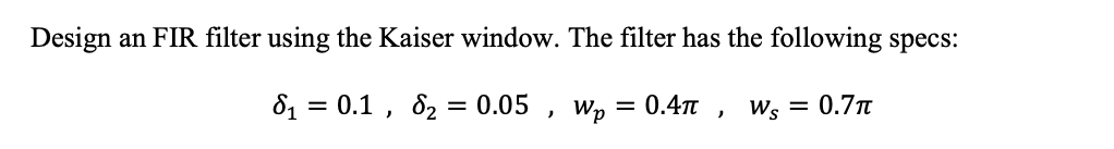 Solved Design an FIR filter using the Kaiser window. The | Chegg.com
