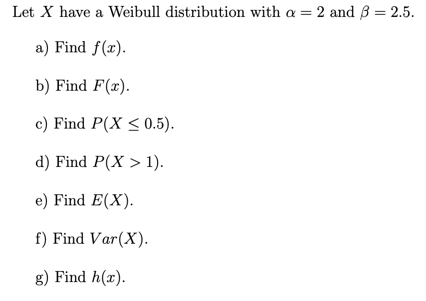 Solved Let X have a Weibull distribution with a = 2 and ß = | Chegg.com
