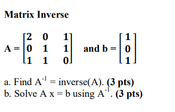 Solved Matrix Inverse A=⎣⎡201011110⎦⎤ and b=⎣⎡101⎦⎤ a. Find | Chegg.com