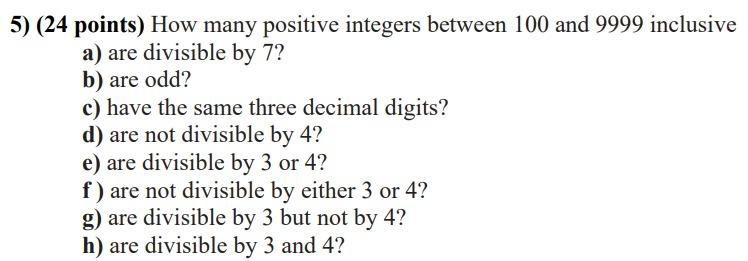 Solved 5) (24 points) How many positive integers between 100 | Chegg.com