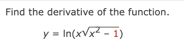 Solved Find the derivative of the function. y=ln(xx2−1) | Chegg.com