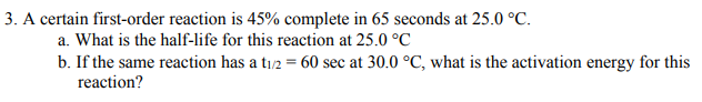 Solved 3. A certain first-order reaction is 45% complete in | Chegg.com