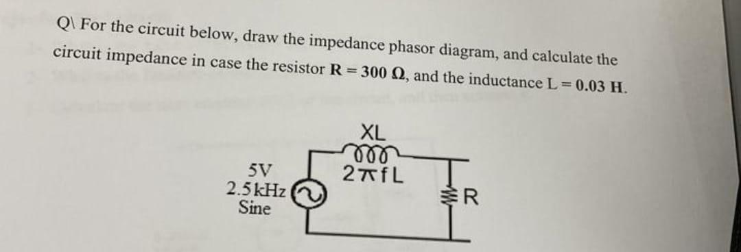 Solved Q\ For the circuit below, draw the impedance phasor | Chegg.com
