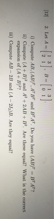 Solved 12 2. Let A- i) Compute AB, (AB)T, ATBT and BTAT. Do | Chegg.com