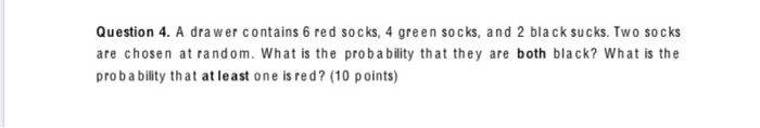 Solved Question 4. A drawer contains 6 red socks, 4 green | Chegg.com