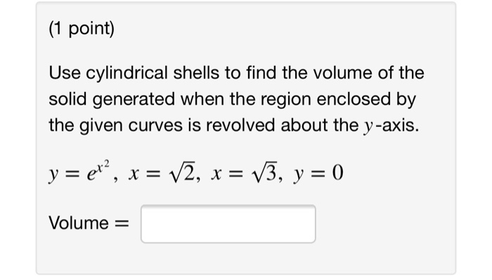 Solved (1 point) Use cylindrical shells to find the volume | Chegg.com